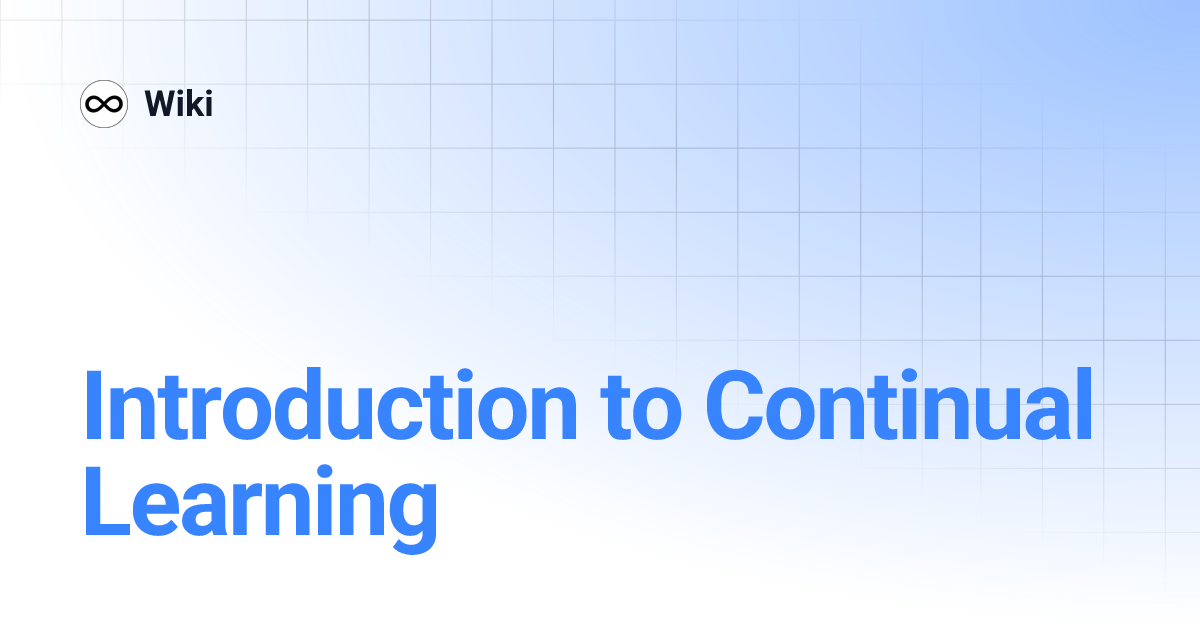 Introduction to Continual Learning | Wiki